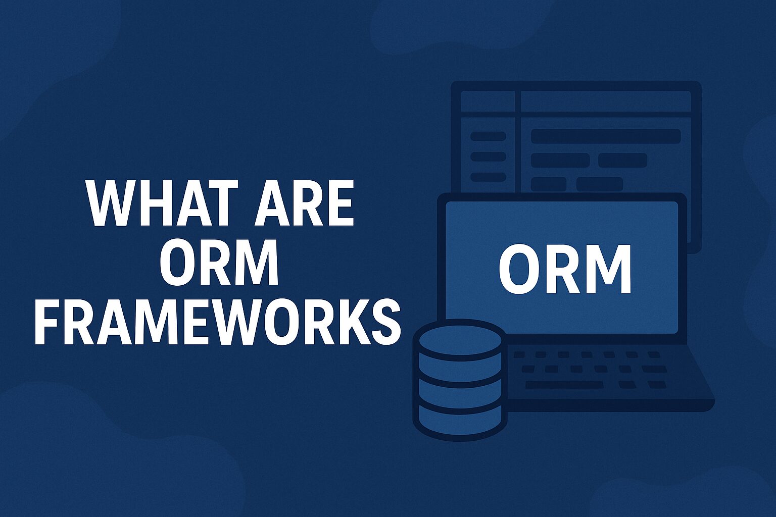 What Are ORM Frameworks? A Beginner's Guide